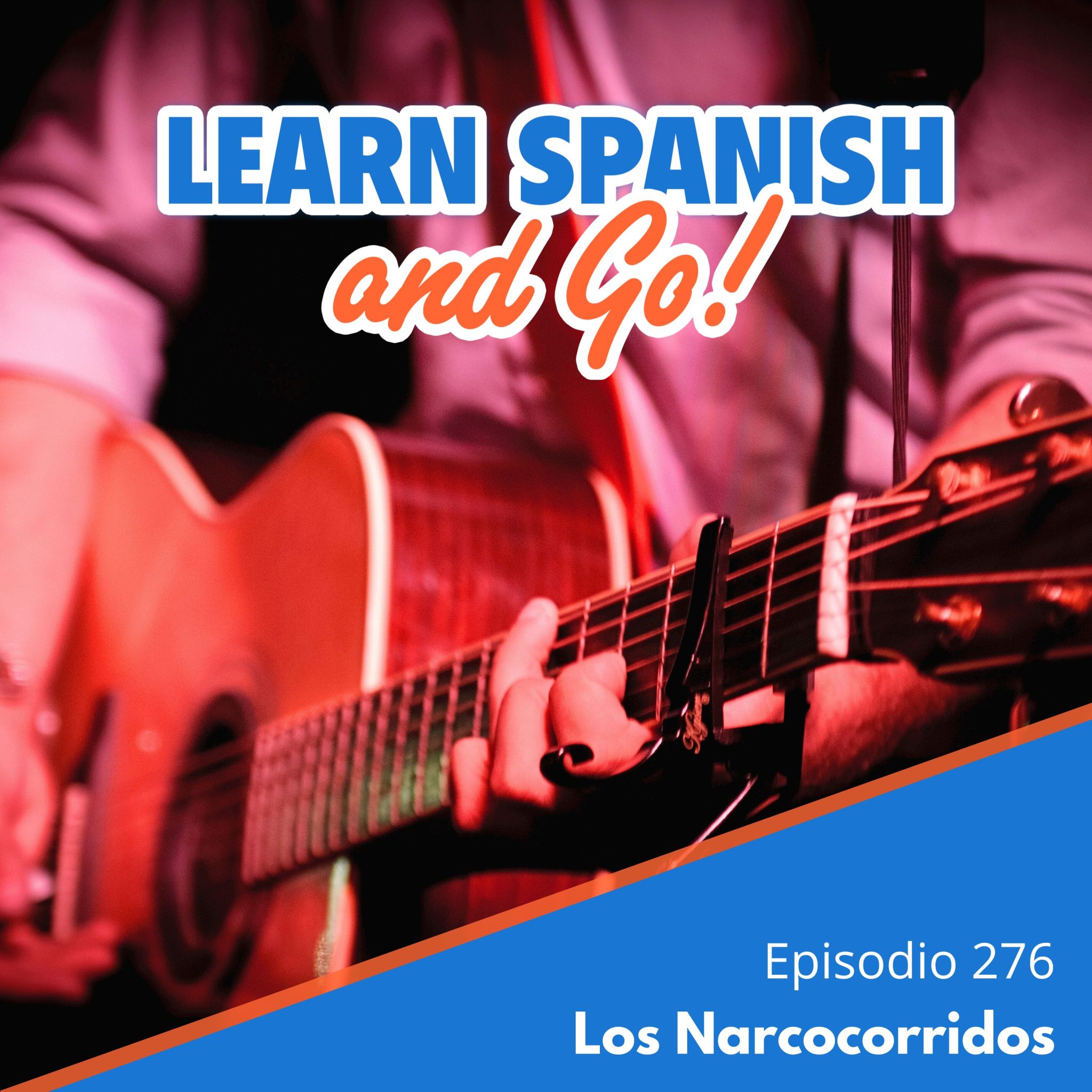 276 - Los Narcocorridos | Narcocorridos (Drug Ballads) - Spanish and Go